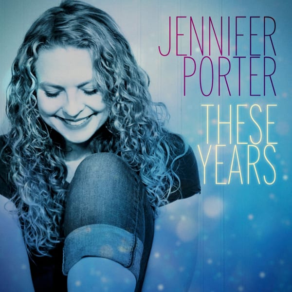 These Years – Jennifer Porter - UKCountryRadio.com